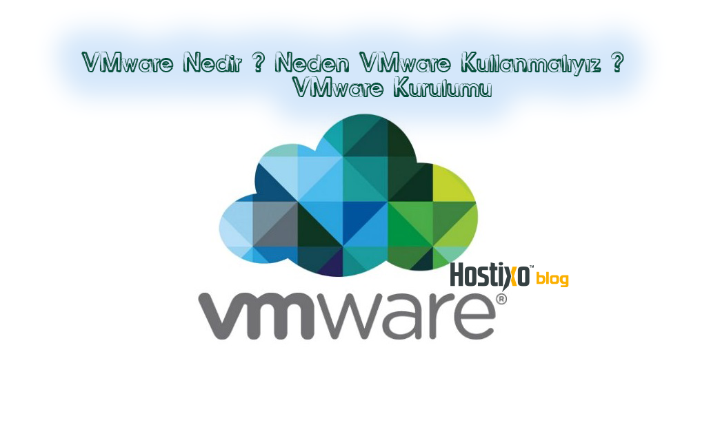 VMware Nedir ? Neden VMware Kullanmalıyız ? VMware Kurulumu | Hostixo Blog